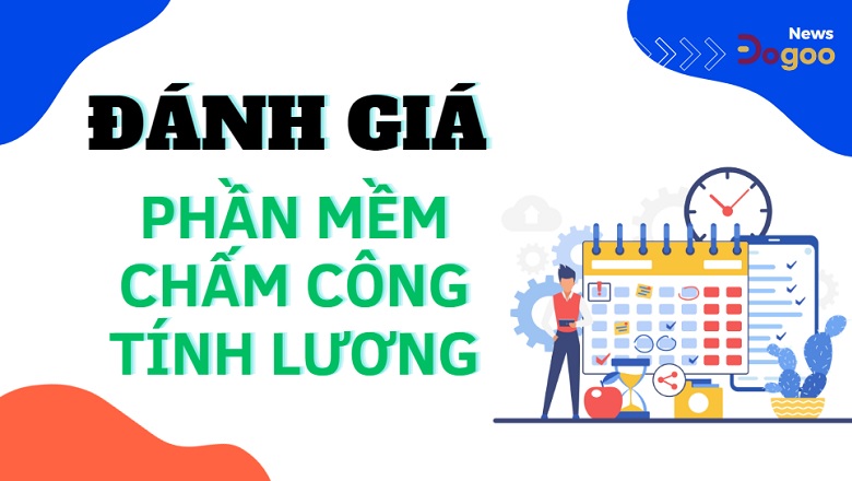 Top phần mềm chấm công, tính lương tự động giúp giải phóng kế toán ...